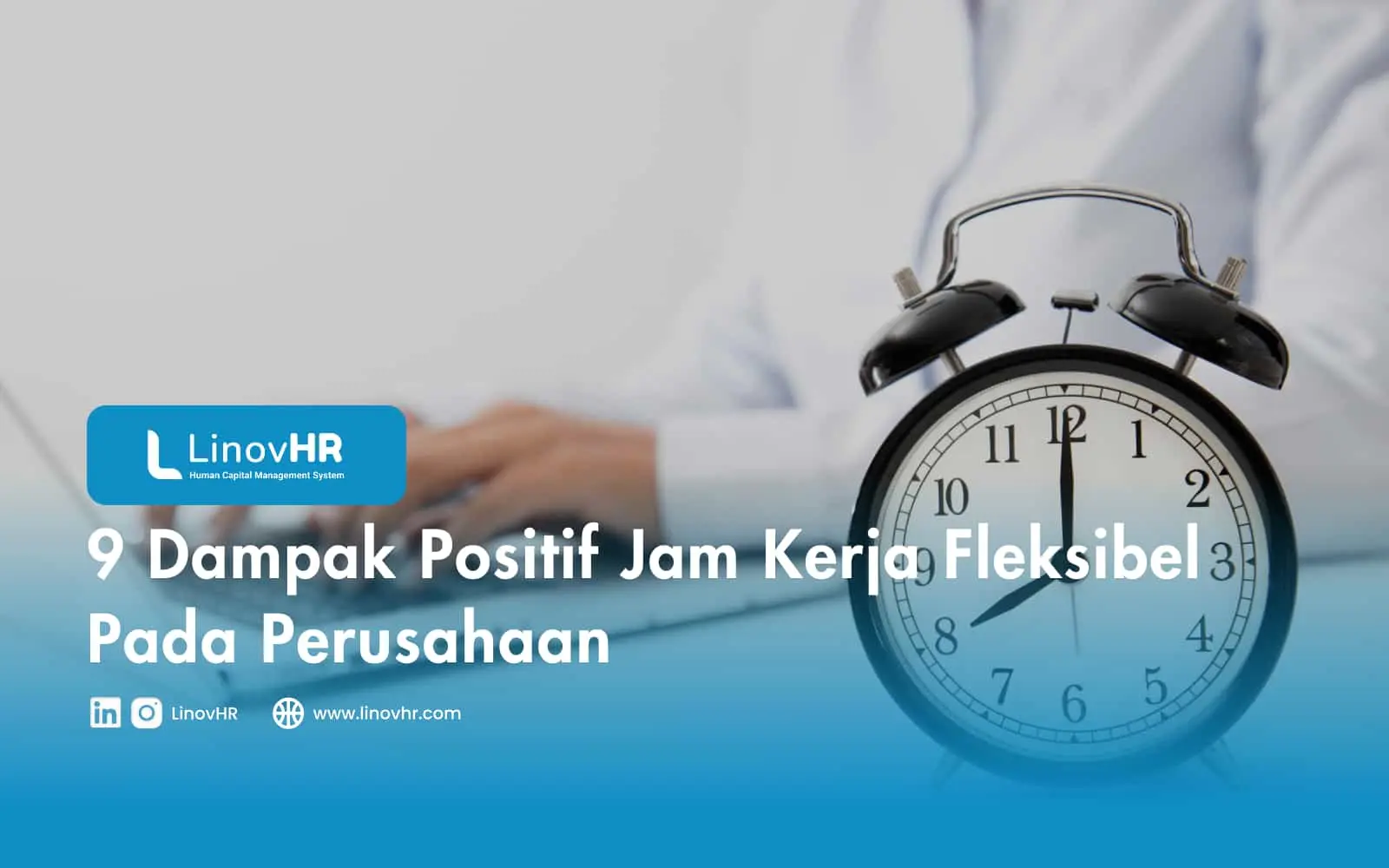 9 Dampak Positif Jam Kerja Fleksibel Pada Perusahaan - LinovHR Blog