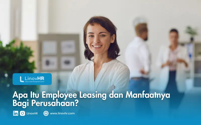 Apa Itu Employee Leasing dan Manfaatnya Bagi Perusahaan?