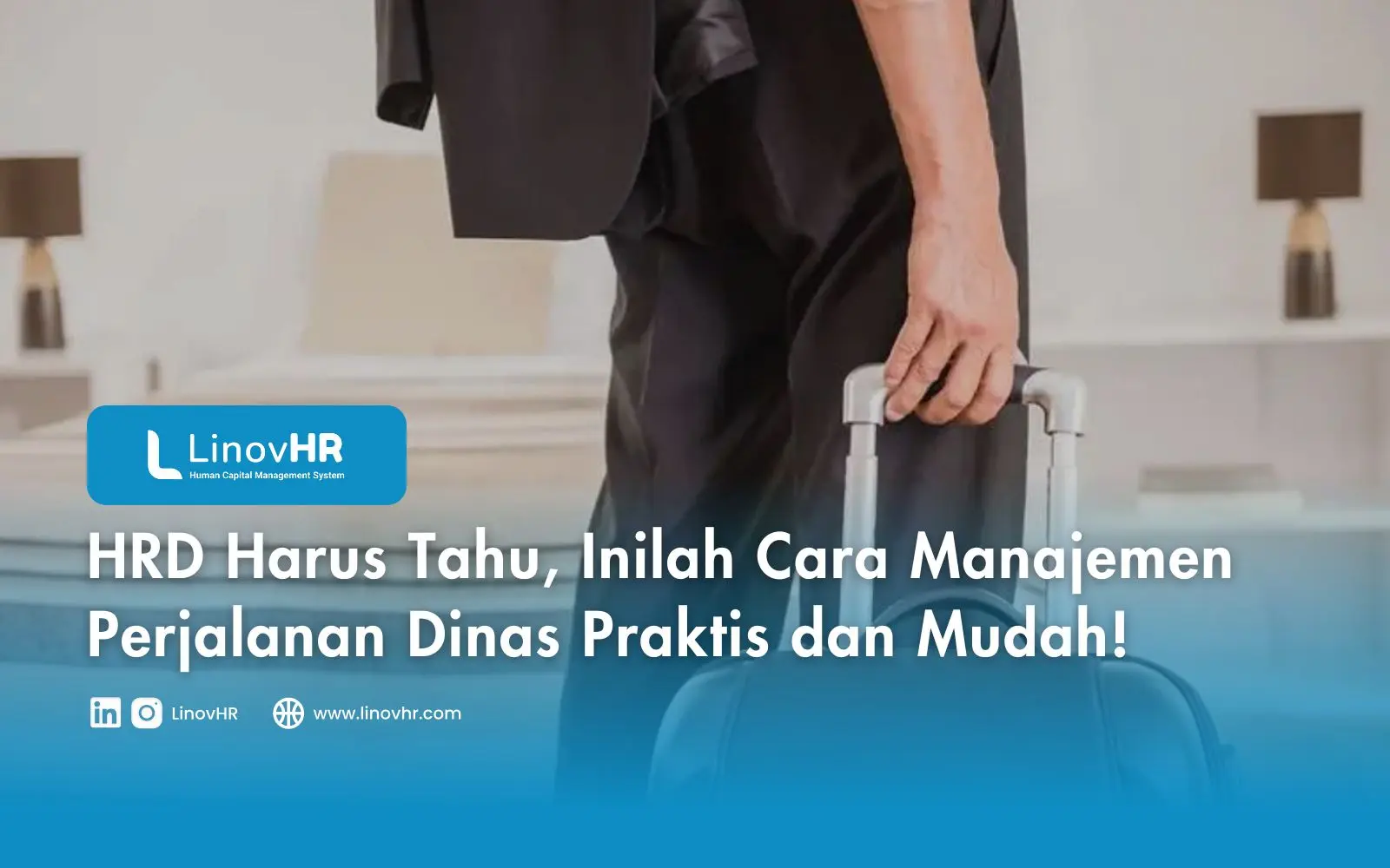 HRD Harus Tahu, Inilah Cara Manajemen Perjalanan Dinas Praktis dan Mudah!